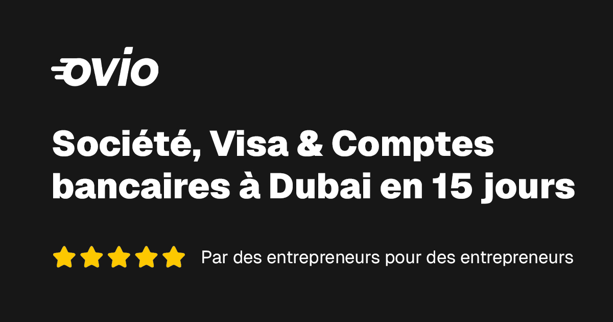 ovio | Société, Visa & Compte Bancaire à Dubaï en 15 jours